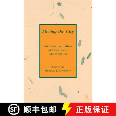 【3-4周达】精装 Fleeing the City : Studies in the Culture and Politics of Antiurbanism [9780230610590]