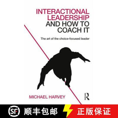 【3-4周达】Interactional Leadership and How to Coach It: The Art of the Choice-Focused Leader [9780415742252]