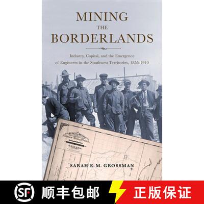 【3-4周达】精装 Mining the Borderlands: Industry, Capital, and the Emergence of Engineers in the Sout... [9781943859832]