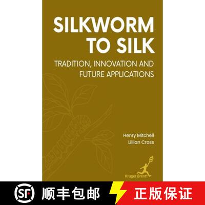【3-4周达】精装 Silkworm to Silk: Tradition Innovation and Future Applications [9781787156470]
