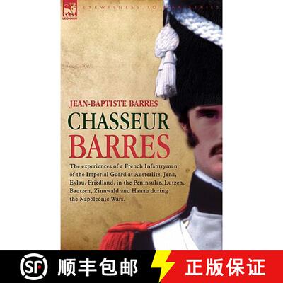 【3-4周达】精装 Chasseur Barres - The Experiences of a French Infantryman of the Imperial Guard at Au... [9781846771293]