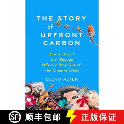 【3-4周达】The Story of Upfront Carbon : How a Life of Just Enough Offers a Way Out of the Climate Cr... [9780865719927]