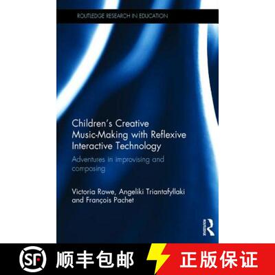 【3-4周达】精装 Children's Creative Music-Making with Reflexive Interactive Technology: Adventures in... [9781138931084]