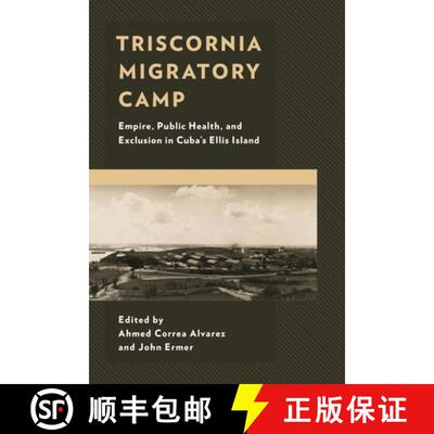 【3-4周达】精装 Triscornia Migratory Camp : Empire, Public Health, and Exclusion in Cuba's Ellis Island [9781666930504]
