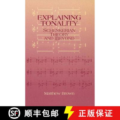 【3-4周达】Explaining Tonality - Schenkerian Theory and Beyond: Schenkerian Theory and Beyond [9781580461603]