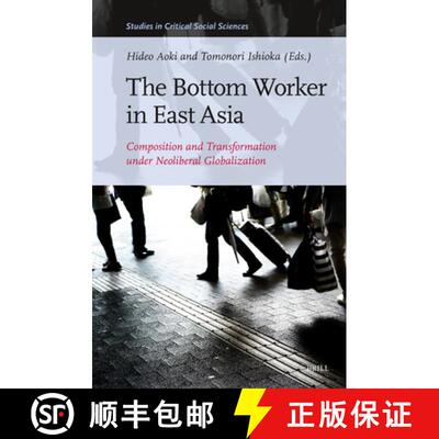 预订 精装 The Bottom Worker in East Asia: Composition and Transformation Under Neoliberal Globalization [9789004678224]