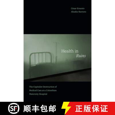【3-4周达】精装 Health in Ruins – The Capitalist Destruction of Medical Care at a Colombian Maternit... [9781478016298]