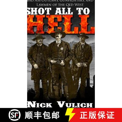 【3-4周达】精装 Shot All to Hell: Bad Ass Outlaws, Gunfighters, and Lawmen of the Old West [9780359142521]