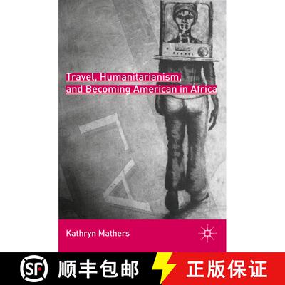 【3-4周达】精装 Travel, Humanitarianism, and Becoming American in Africa [9780230108066]