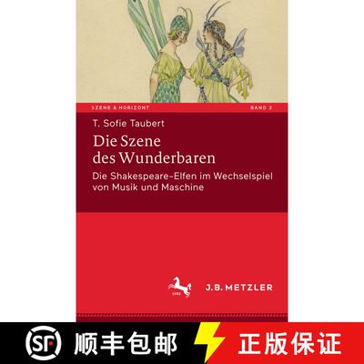 【3-4周达】精装 Die Szene des Wunderbaren: Die Shakespeare-Elfen im Wechselspiel von Musik und Maschi... [9783476045720]