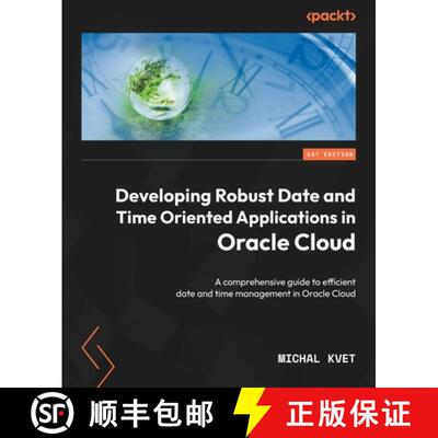预订 Developing Robust Date and Time Oriented Applications in Oracle Cloud: A comprehensive guide to ... [9781804611869]