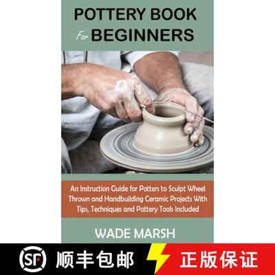 【3-4周达】精装 Pottery Book for Beginners: An Instruction Guide for Potters to Sculpt Wheel Thrown a... [9781955935104]