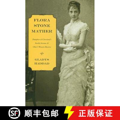 【3-4周达】Flora Stone Mather – Daughter of Cleveland`s Euclid Avenue and Ohio`s Western Reserve [9780873388993]