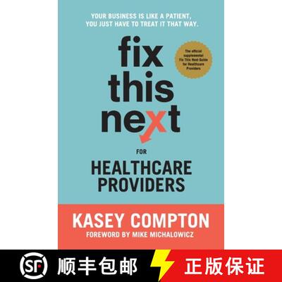 【3-4周达】Fix This Next for Healthcare Providers: Your Business Is Like A Patient, You Just Have To ... [9781736211908]