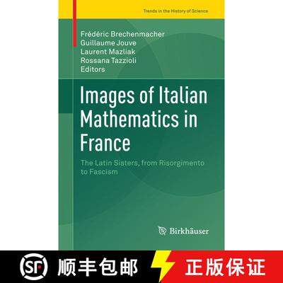 【3-4周达】Images of Italian Mathematics in France : The Latin Sisters, from Risorgimento to Fascism ... [9783319400808]