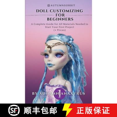 【3-4周达】Doll Customizing for Beginners: A Complete Guide for All Materials Needed to Start Your Fi... [9781777463236]