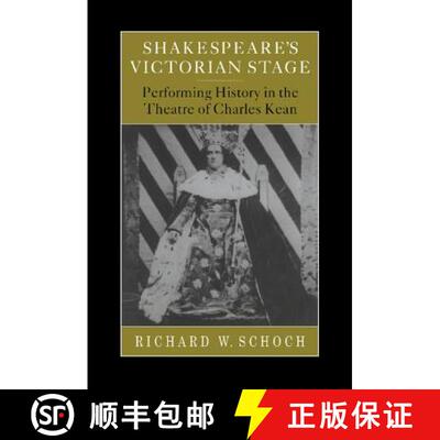 【3-4周达】精装 Shakespeare's Victorian Stage: Performing History in the Theatre of Charles Kean [9780521622813]