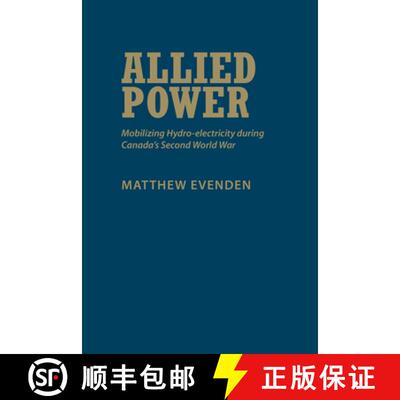 【3-4周达】精装 Allied Power : Mobilizing Hydro-electricity during Canada's Second World War [9781442648500]