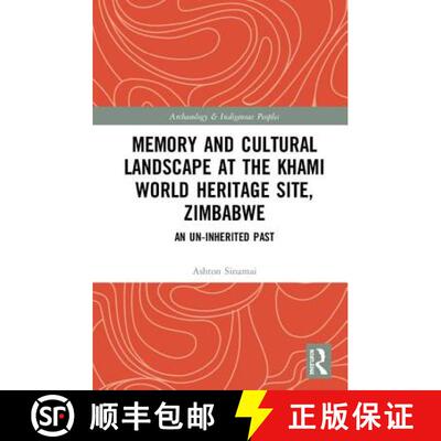 【3-4周达】Memory and Cultural Landscape at the Khami World Heritage Site, Zimbabwe: An Un-Inherited ... [9781138496385]
