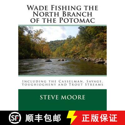 【3-4周达】Wade Fishing the North Branch of the Potomac: Including the Casselman, Savage, Youghioghen... [9780986100338]