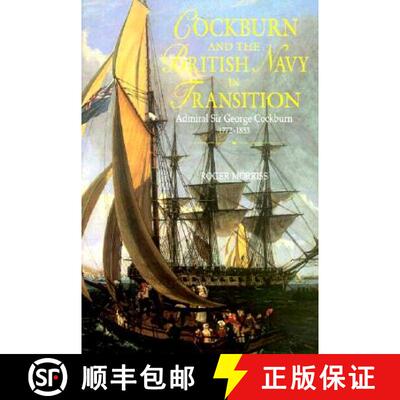 【3-4周达】Cockburn and the British Navy in Transition: Admiral Sir George Cockburn, 1772-1853 [9781570032530]
