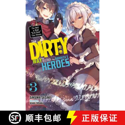 【3-4周达】The Dirty Way to Destroy the Goddess's Heroes, Vol. 3 (Light Novel): I'm Not a Bad Evil Go... [9781975357153]