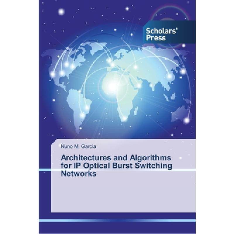 【4周达】Architectures and Algorithms for IP Optical Burst Switching Networks[9783639513943]_虎窝淘