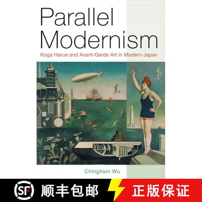 【3-4周达】Parallel Modernism – Koga Harue and Avant–Garde Art in Modern Japan (First Edition) [9780520299825]