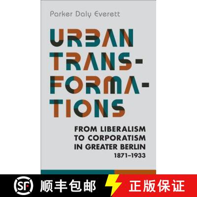 【3-4周达】Urban Transformations – From Liberalism to Corporatism in Greater Berlin, 1871–1933 [9781442650534]