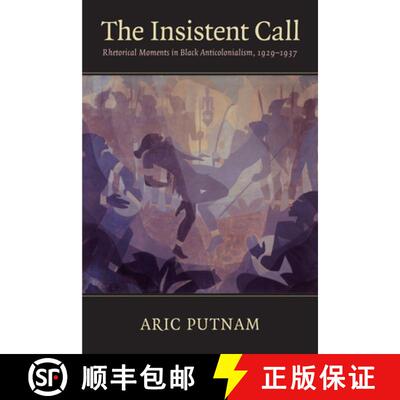 【3-4周达】The Insistent Call: Rhetorical Moments in Black Anticolonialism, 1929-1937 [9781558499782]