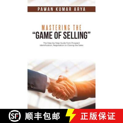 预订 Mastering the Game of Selling: The Step-by-Step Guide from Prospect Identification, Negotiation ... [9781543700213]