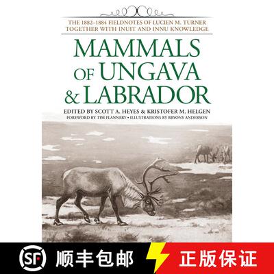 【3-4周达】精装 Mammals of Ungava and Labrador: The 1882-1884 Fieldnotes of Lucien M. Turner together... [9781935623212]