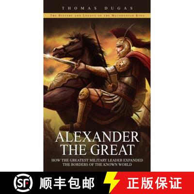 【3-4周达】Alexander the Great: The History and Legacy of the Macedonian King (How the Greatest Milit... [9781777576714]
