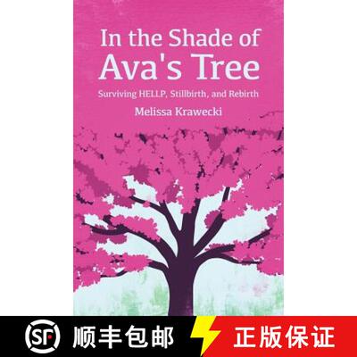 【3-4周达】In the Shade of Ava's Tree: Surviving HELLP, Stillbirth, and Rebirth [9781939807403]