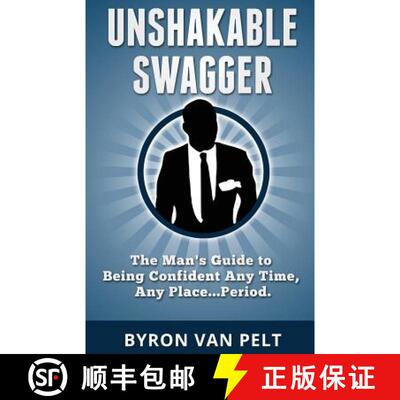 【3-4周达】Unshakable Swagger: The Man's Guide to Being Confident Any Time, Any Place...Period [9780615925028]