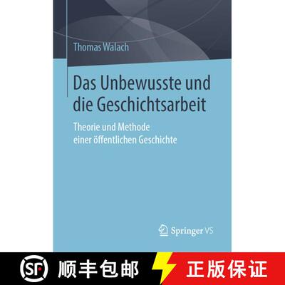【3-4周达】Das Unbewusste und die Geschichtsarbeit : Theorie und Methode einer öffentlichen Geschichte [9783658248918]