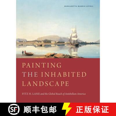【3-4周达】精装 Painting the Inhabited Landscape: Fitz H. Lane and the Global Reach of Antebellum Ame... [9780271092782]