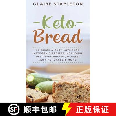 【3-4周达】精装 Keto Bread: 50 Quick & Easy Low-Carb Ketogenic Recipes Including Delicious Breads, Ba... [9781922346148]