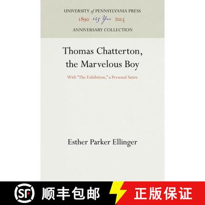 【3-4周达】精装 Thomas Chatterton, the Marvelous Boy: With The Exhibition, a Personal Satire [9781512811407]