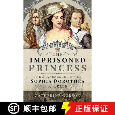 【3-4周达】The Imprisoned Princess: The Scandalous Life of Sophia Dorothea of Celle [9781473872639]