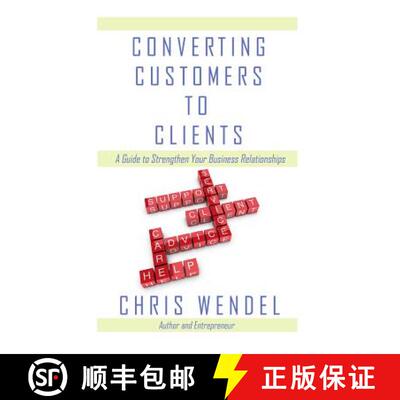 【3-4周达】Converting Customers to Clients: A Guide to Strengthen Your Business Relationships [9780989571401]