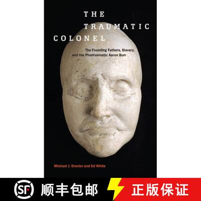 【3-4周达】The Traumatic Colonel – The Founding Fathers, Slavery, and the Phantasmatic Aaron Burr [9781479871674]