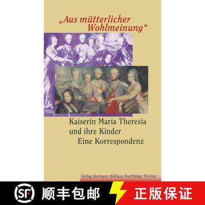 【3-4周达】Aus mütterlicher Wohlmeinung: Kaiserin Maria Theresia und ihre KinderEine Korrespondenz [9783740011093]