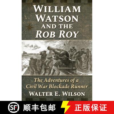 【3-4周达】William Watson and the Rob Roy : The Adventures of a Civil War Blockade Runner [9781476699035]