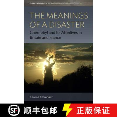 【3-4周达】The Meanings of a Disaster: Chernobyl and Its Afterlives in Britain and France [9781789207026]