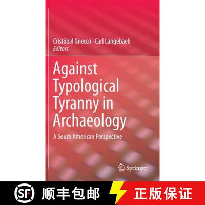 【3-4周达】Against Typological Tyranny in Archaeology : A South American Perspective [9781461487234]