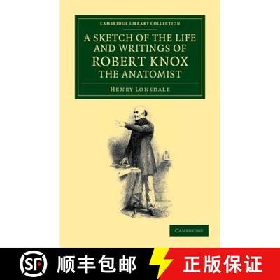 【3-4周达】Sketch of the Life and Writings of Robert Knox, the Anatomist: - A Sketch of the Life and ... [9781108065290]