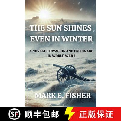 【3-4周达】The Sun Shines Even In Winter: A Novel of Invasion and Espionage In Worl War I [9781950235247]