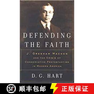 【3-4周达】Defending the Faith: J. Gresham Machen and the Crisis of Conservative Protestantism in Mod... [9780875525631]