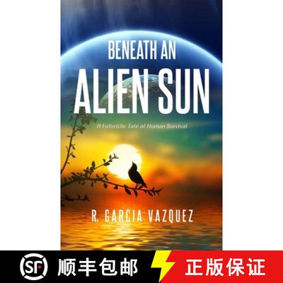 【3-4周达】Beneath An Alien Sun: A Post-Apocalyptic Chronicle of Love, Death, and Human Resilience [9780999152225]